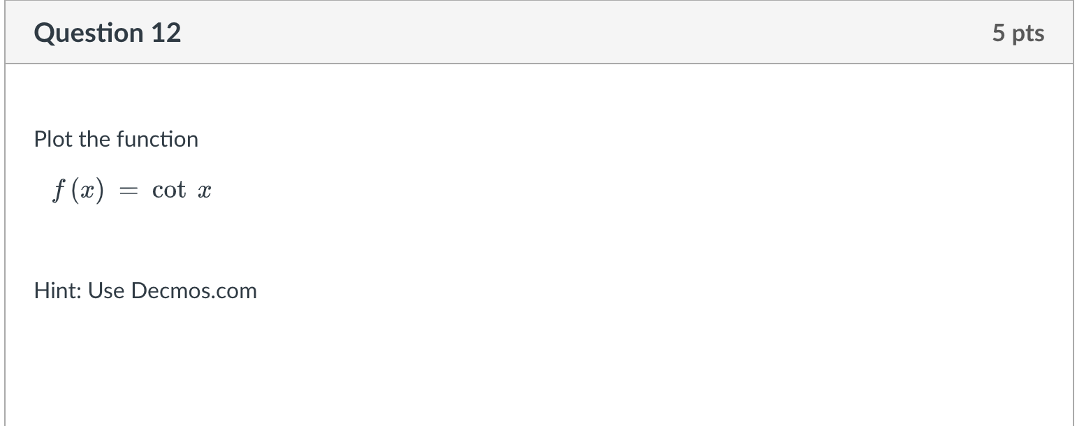 Solved Plot the function f(x)=cotx Hint: Use Decmos.comOn | Chegg.com