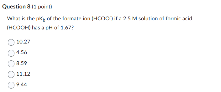 Solved Question 8 (1 ﻿point)What is ﻿the pKb of ﻿the formate | Chegg.com