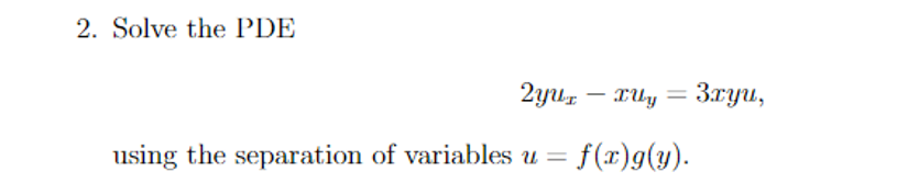 Solved 2. Solve the PDE using the separation of variables | Chegg.com