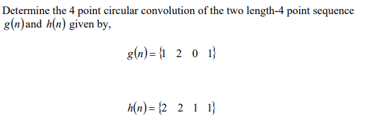 Solved Determine the 4 point circular convolution of the two | Chegg.com
