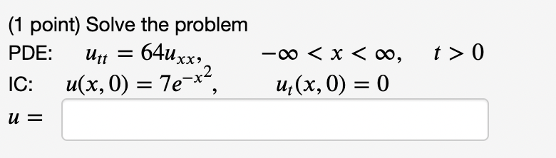 Solved (1 point) Solve the problem PDE: IC: u(x,0) = 7e-x2, | Chegg.com