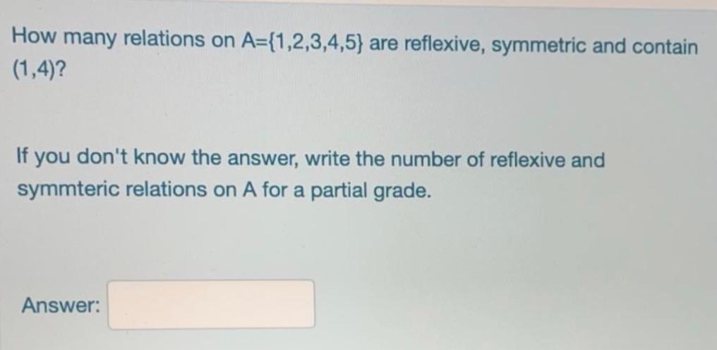 Solved How many relations on A={1,2,3,4,5} are reflexive, | Chegg.com