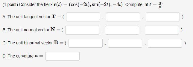 Solved (1 point) Consider the helix r(t) = (cos(-2t), | Chegg.com