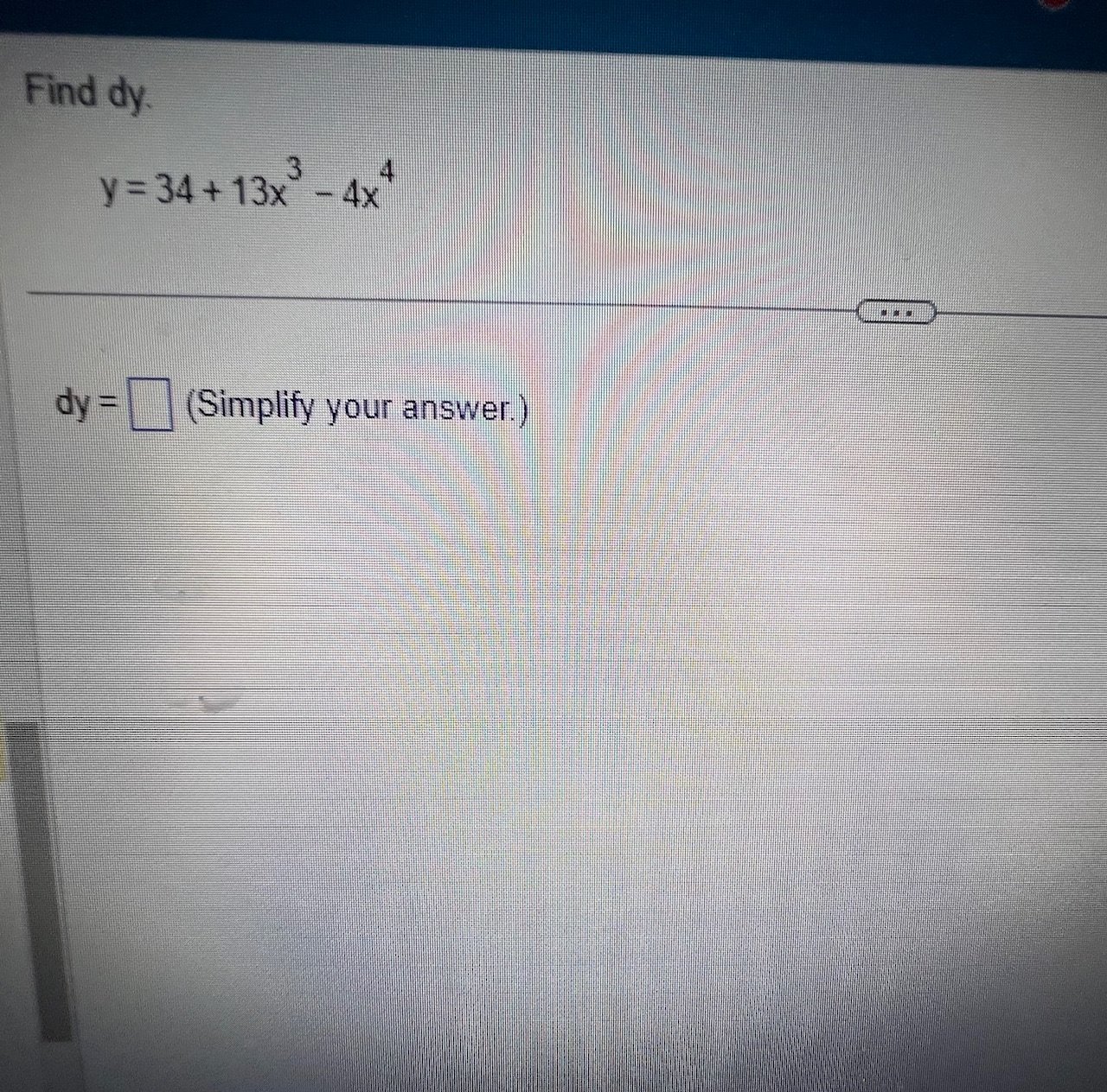 Solved Find dy. y=34+13x3−4x4 dy= (Simplify your answer.) | Chegg.com