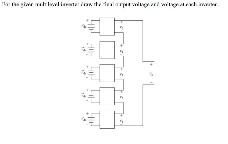 Solved For the given multilevel inverter draw the final | Chegg.com