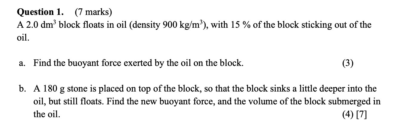 Solved Question 1. (7 marks) A 2.0dm3 block floats in oil | Chegg.com