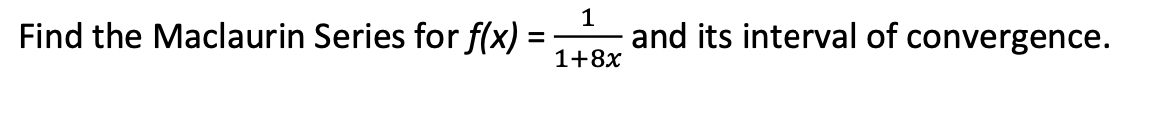 Solved Find the Maclaurin Series for f(x)=1+8x1 and its | Chegg.com