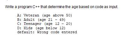 Solved Write a program C++ that determine the age based on | Chegg.com