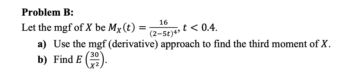 Solved 16 Problem B: Let the mgf of X be My(t) = 22914, t