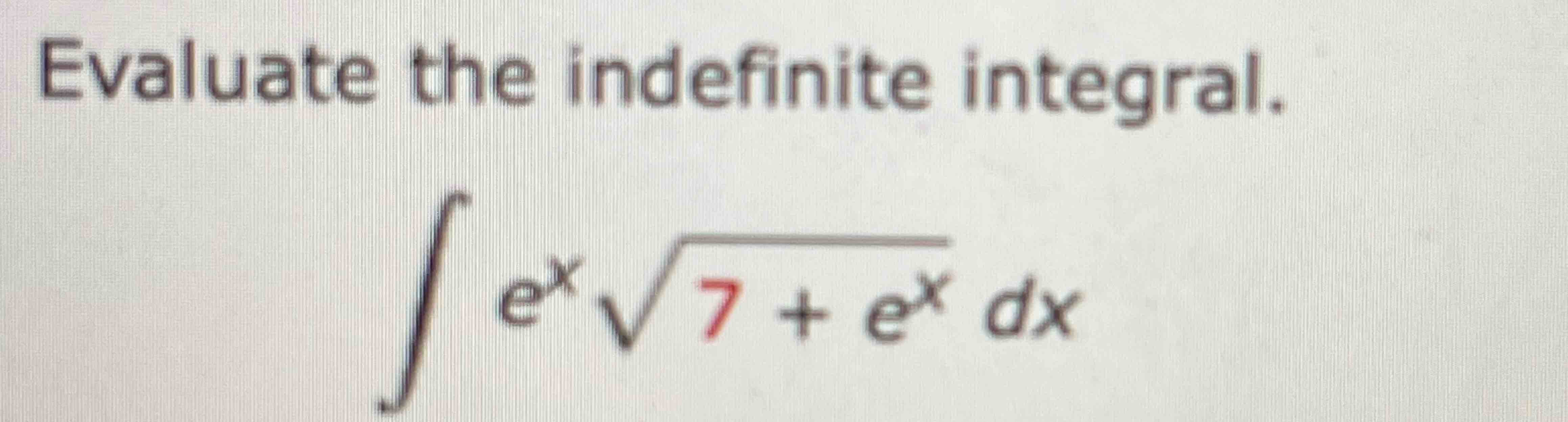Solved Evaluate the indefinite integral.∫﻿﻿ex7+ex2dx | Chegg.com