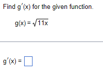 Solved Find g′(x) for the given function. g(x)=11x g′(x)= | Chegg.com