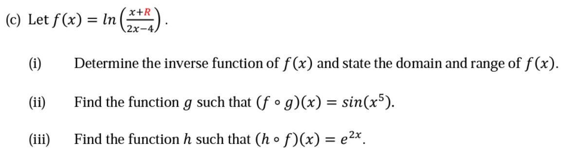 Solved (c) Let f(x)=ln(2x−4x+R). (i) Determine the inverse | Chegg.com