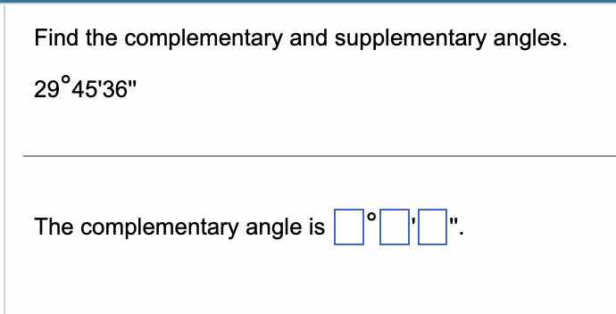 Solved Find the complementary and supplementary angles. | Chegg.com