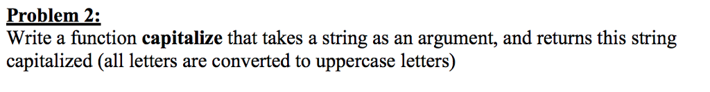 Solved Problem 2: Write a function capitalize that takes a | Chegg.com