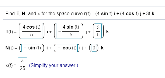 Solved Find T, N, and k for the space curve r(t) = (4 sin t) | Chegg.com
