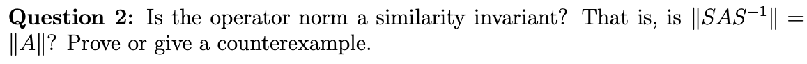 Solved Question 2: Is the operator norm a similarity | Chegg.com
