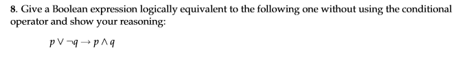 Solved 8. Give a Boolean expression logically equivalent to | Chegg.com