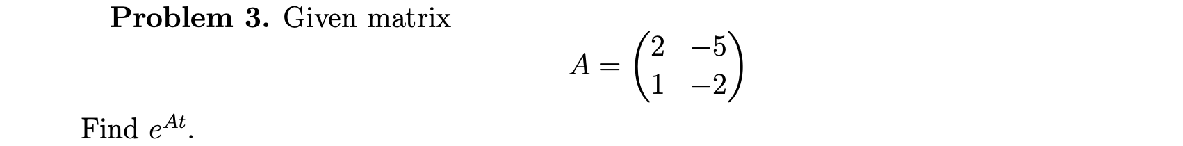 Solved Problem 3. Given matrix A= (1 - 2) 2 -5 1 -2 Find | Chegg.com