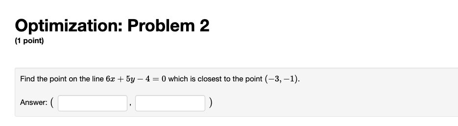 Solved Optimization: Problem 2 (1 point) Find the point on | Chegg.com