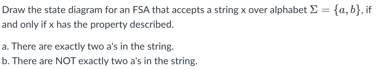 Solved Draw the state diagram for an FSA that accepts a | Chegg.com