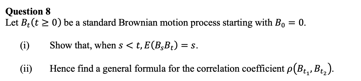Solved Question 8Let Bt(t≥0) ﻿be a standard Brownian motion | Chegg.com