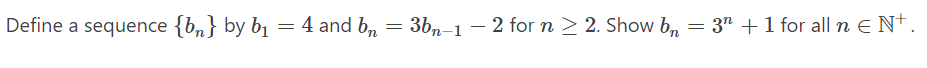 Solved Define a sequence {bn} by b1=4 and bn=3bn−1−2 for | Chegg.com