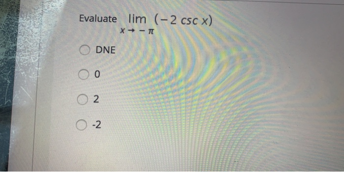 Solved Evaluate lim (-2 csc x) DNE Ο Ο Ο Ν Ο | Chegg.com