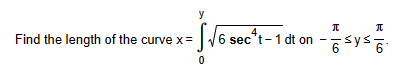 Solved Find the length of the curve x=∫0y6sec4t−1dt on | Chegg.com