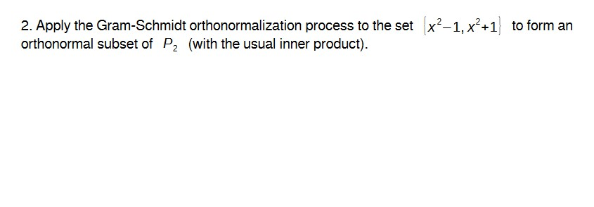 Solved 2. Apply the Gram-Schmidt orthonormalization process | Chegg.com