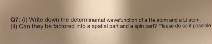 Solved Q7: (i) Write down the determinantal wavefunction of | Chegg.com