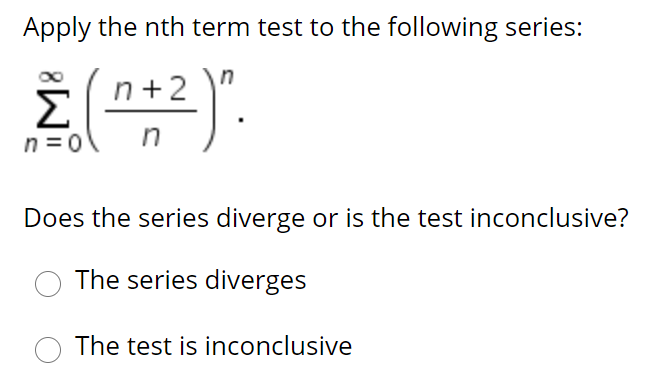 Solved Apply the nth term test to the following series: 1+2 | Chegg.com