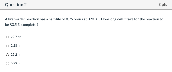 Solved Question 2 3 pts A first-order reaction has a | Chegg.com