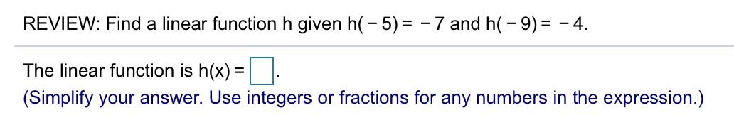 Solved REVIEW: Find a linear function h given h(-5) = - 7 | Chegg.com