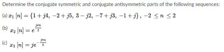 Solved Determine the conjugate symmetric and conjugate | Chegg.com