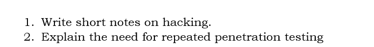 Solved 1. Write short notes on hacking. 2. Explain the need | Chegg.com
