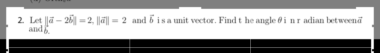Solved 2. Let ∥a−2b∥=2,∥a∥=2 and b is a unit vector. Find | Chegg.com
