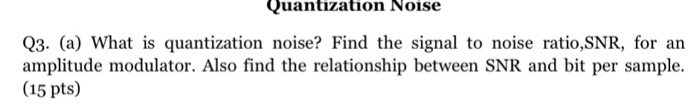 Solved Quantization Noise Q3. (a) What is quantization | Chegg.com