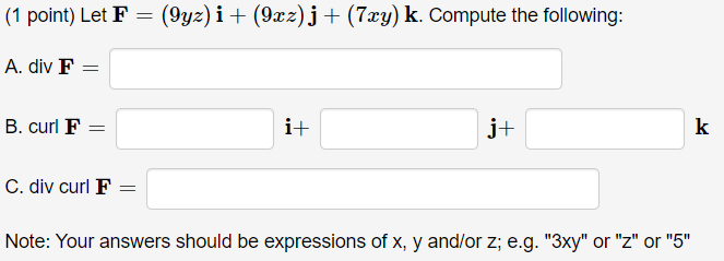 Solved (1 point) Let F = (9yz) i + (9xz)j + (7xy) k. Compute | Chegg.com