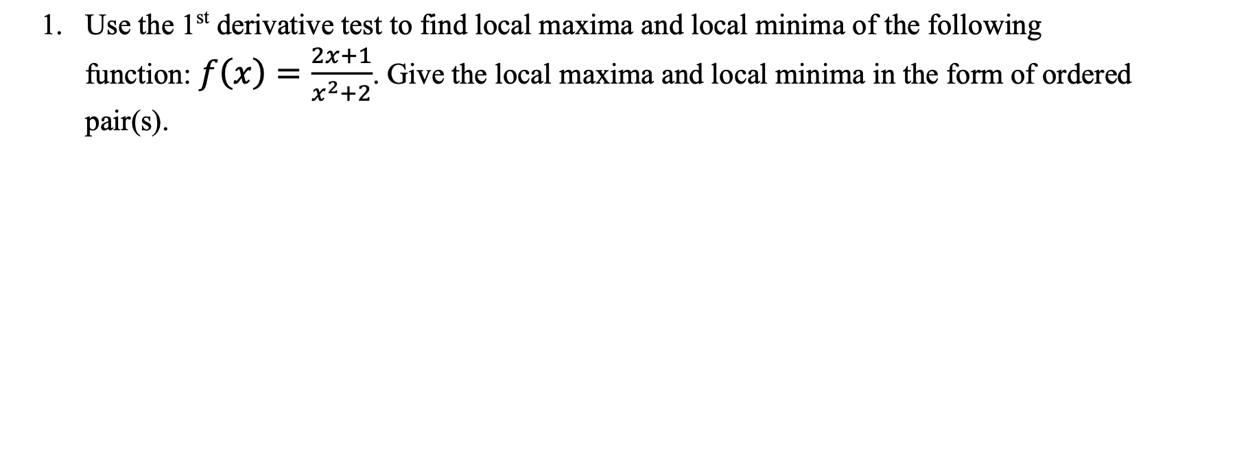 Solved Use the 1st derivative test to find local maxima and | Chegg.com