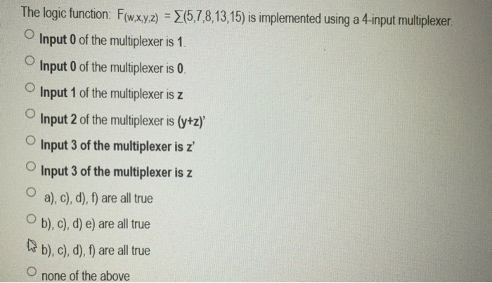 Solved The logic function: F(w,x,y,z) = ∑(5,7,8,13,15) is | Chegg.com
