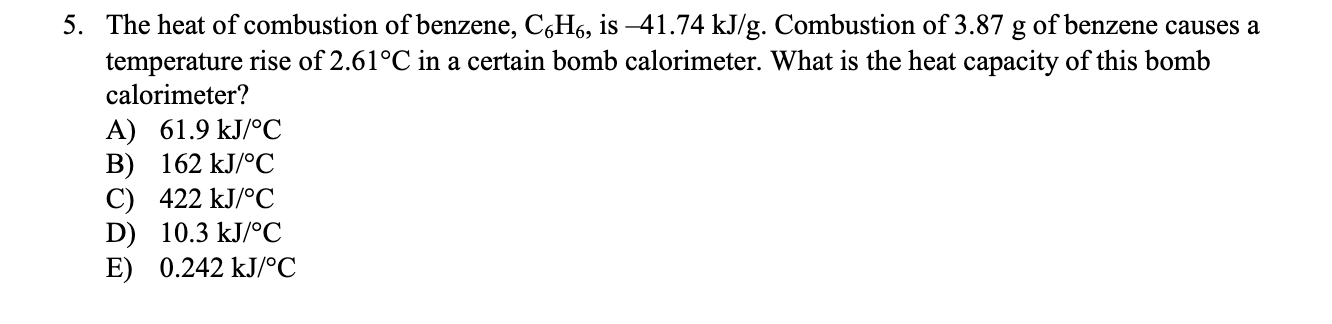 Solved 5. The heat of combustion of benzene, C6H6, is -41.74 | Chegg.com