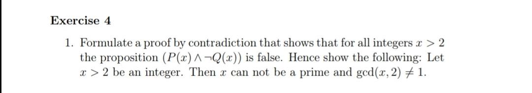 Exercise 4 1. Formulate a proof by contradiction that | Chegg.com