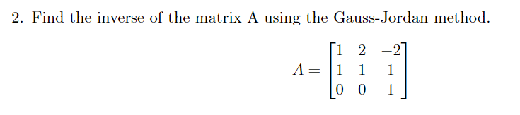 Solved 2. Find the inverse of the matrix A using the | Chegg.com