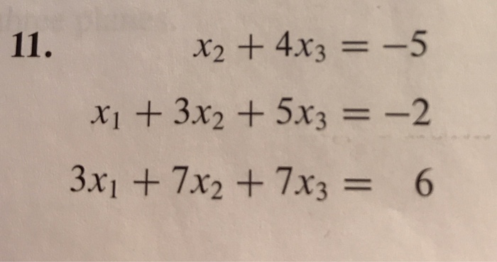 Solved X2 + 4x3 =-5 Xi + 3x2 + 5x3 =-2 3x1 + 7x2 + 7x3 = 6 | Chegg.com