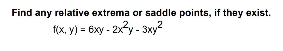 Solved Find any relative extrema or saddle points, if they | Chegg.com