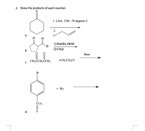 Solved 2. Show the products of each reaction 1. LDA, THF-78 | Chegg.com
