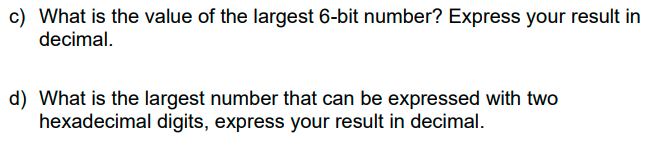 [Solved]: c) What is the value of the largest 6-bit number