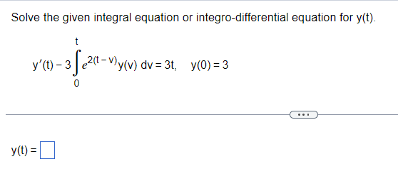 [Solved]: Solve the given integral equation or integro-dif