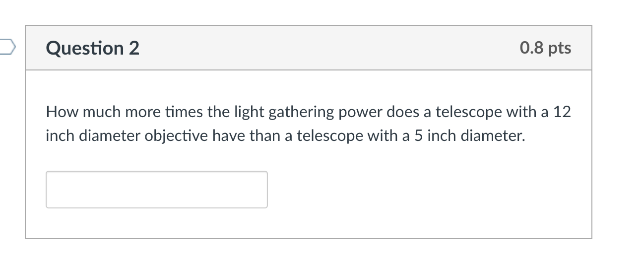 Solved Question 2 0.8 pts How much more times the light | Chegg.com