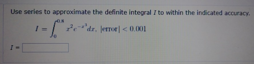 Solved Use series to approximate the definite integral I to | Chegg.com
